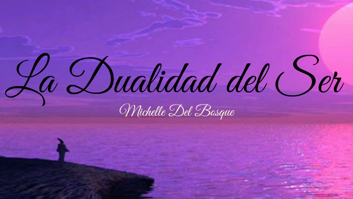 La Dualidad del Ser by Michelle Del Bosque on Prezi