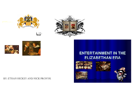 ELIZABETHAN SPORTS, GAMES AND ENTERTAINMENT by Ethan Hickey on Prezi