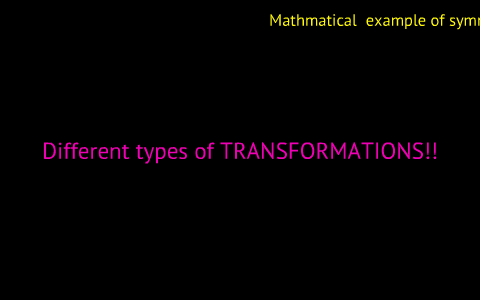 Different types of TRANSFORMATIONS by Hannah Dacanay on Prezi