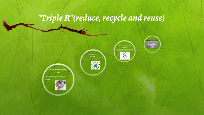 "Triple R"(reduce, recycle and reuse) by Edith Rodriguez on Prezi