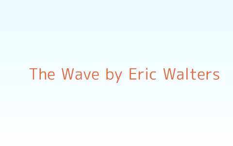 The Wave by Eric Walters by shane penna on Prezi
