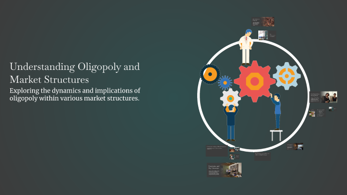 Understanding Oligopoly and Market Structures by jalen shivers on Prezi