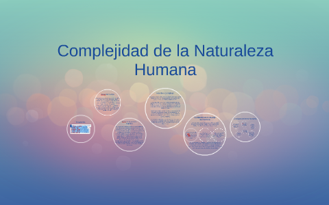 Complejidad de la Naturaleza Humana by sharon lentini on Prezi