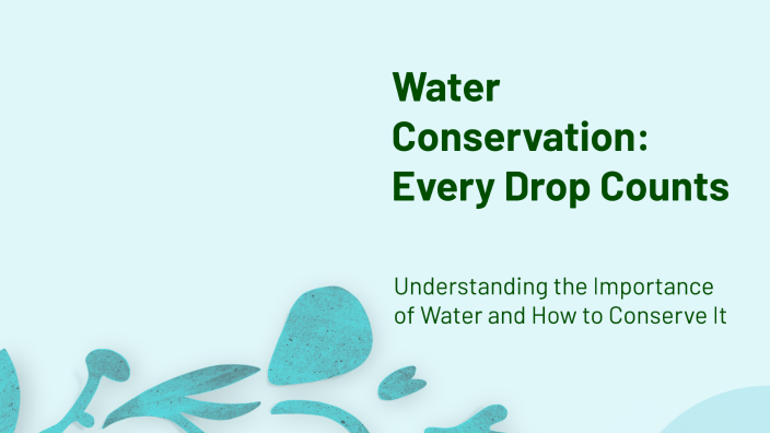 Water Conservation: Every Drop Counts by Ulfat Shaikh on Prezi