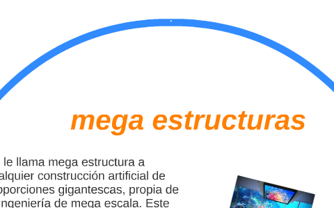 MEGAESTRUCTURAS by on Prezi