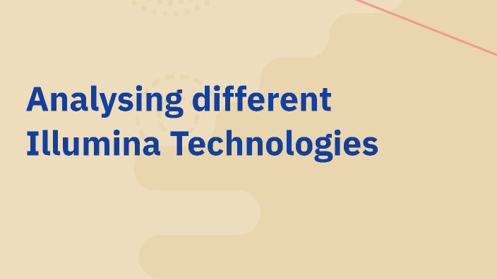 Analysing different Illumina Technologies by alekhya kosuru on Prezi