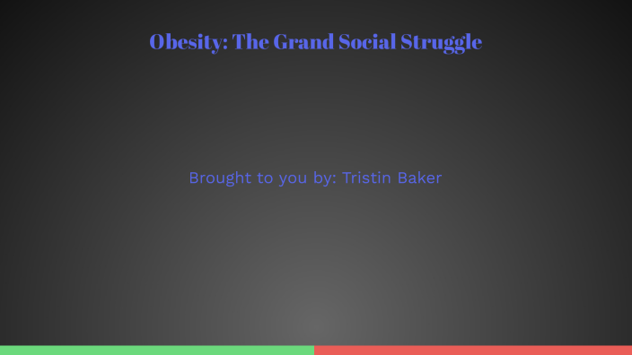 Obesity: The Grand Social Struggle by Tristin Baker on Prezi