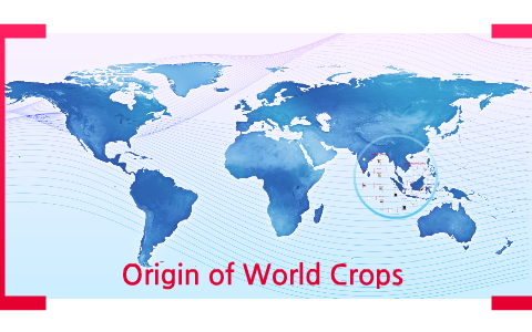 Origin of World Crops by ppp jjj on Prezi