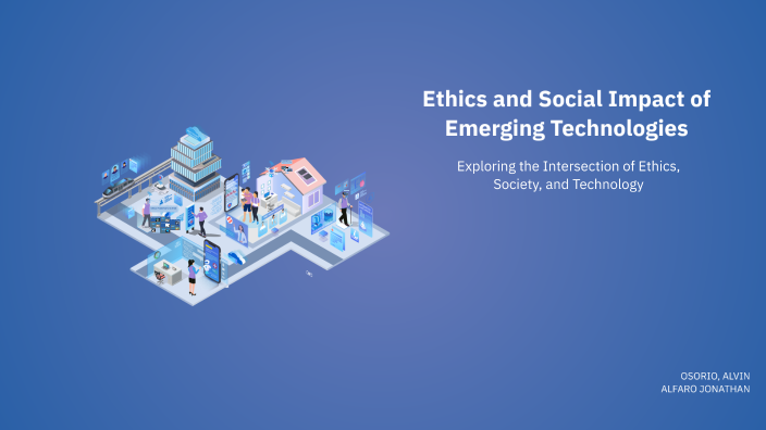 Ethics and Social Impact of Emerging Technologies by Alvin Osorio on Prezi