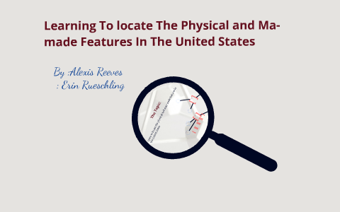 Locating Physical and Man-made Features by Alexis Reeves on Prezi