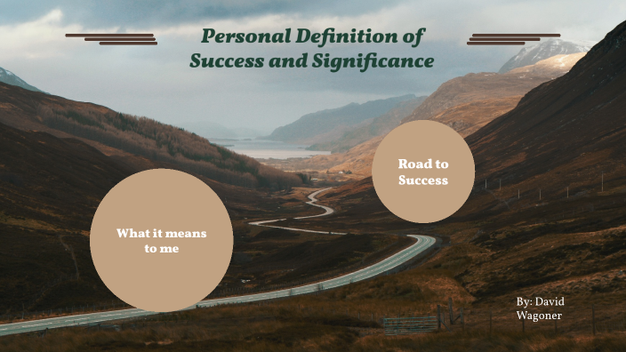 Personal Definition of Success and Significance by David Wagoner on Prezi