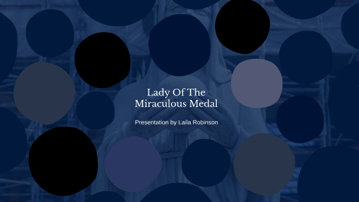 Lady Of The Miraculous Medal by Laila Robinson on Prezi