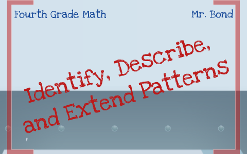 5-4 Identify, Describe, and Extend Patterns by Nathaniel Bond on Prezi