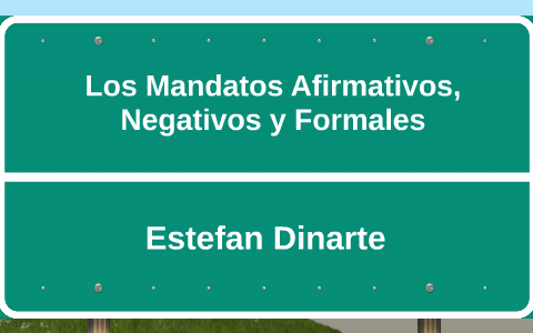 Los Mandatos Afirmativos, Negativos y Formales by Estefan Dinarte on Prezi