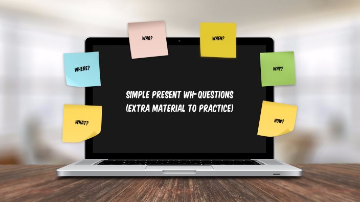 SIMPLE PRESENT WH-QUESTIONS (UNIT 7: LESSON B: EXTRA MATERIAL TO ...