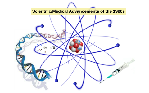 Scientific/Medical Advancements of the 1980s by Randy F on Prezi