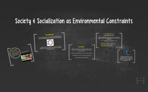 Society & Socialization as Environmental Constraints by Natasha Foss on ...
