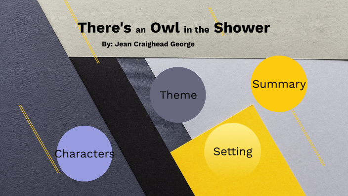 Theres an Owl in the Shower by Owen Waltimyer on Prezi