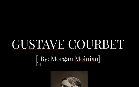 GUSTAVE COURBET by Morgan Moinian on Prezi