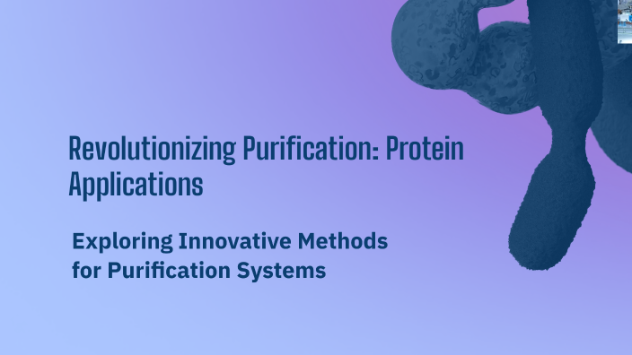 Revolutionizing Purification: Protein Applications by Trang Hoàng on Prezi