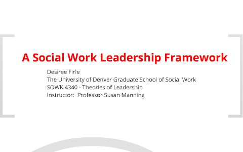 A Social Work Leadership Framework by Desiree Firle on Prezi