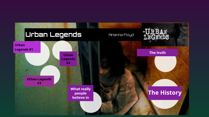 Urban Legends by arianna floyd on Prezi