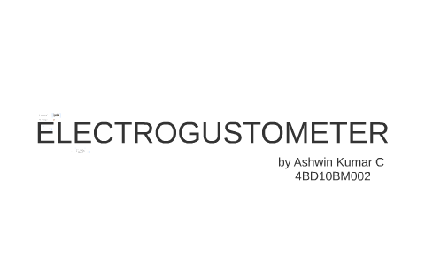 ELECTROGUSTOMETER by Ashwin Kumar on Prezi