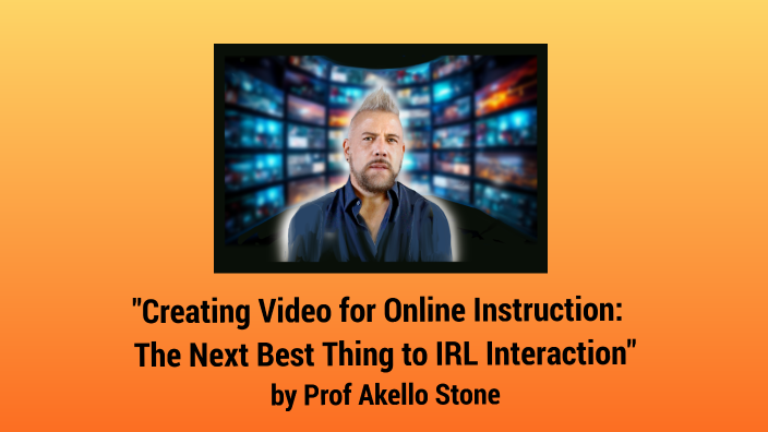 "Creating Video for Online Instruction: The Next Best Thing to IRL Interaction" by Prof Akello ...
