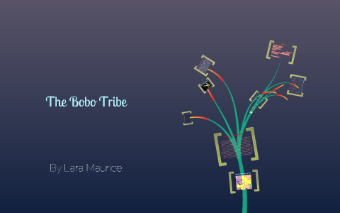The Bobo Tribe by Lara Maurice on Prezi
