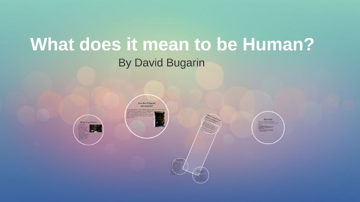 What does it mean to be Human? by David Bugarin on Prezi