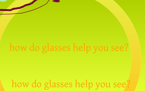 how do glasses help a person see? by daniella hen on Prezi