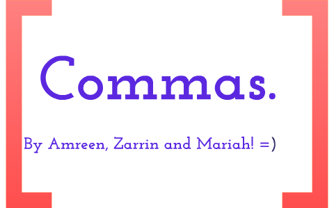 Commas. by amreen akhter on Prezi