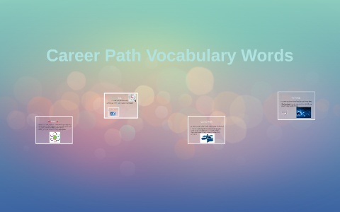Career Path Vocabulary Words by janae willimas on Prezi