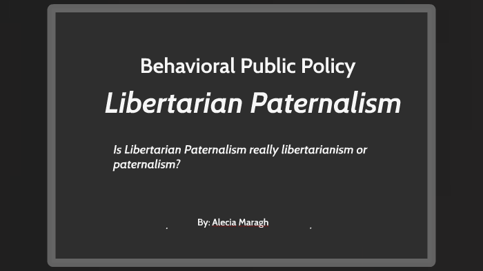 Libertarian Paternalism by Alecia Maragh on Prezi