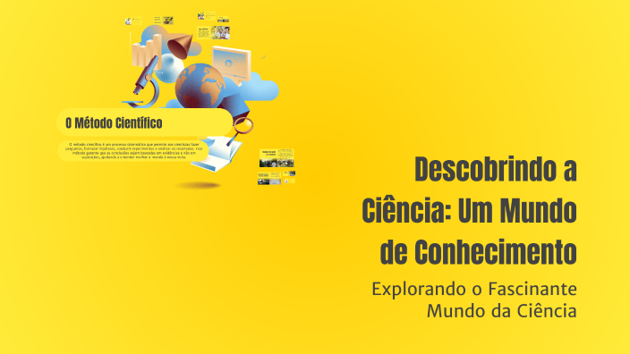 Descobrindo a Ciência: Um Mundo de Conhecimento by Alan Kozlowski on Prezi