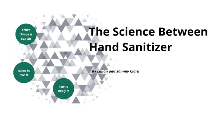 The Science Behind Hand Sanitizer by Lillian Clark on Prezi