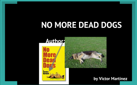 No More Dead Dogs by Victor Martinez on Prezi