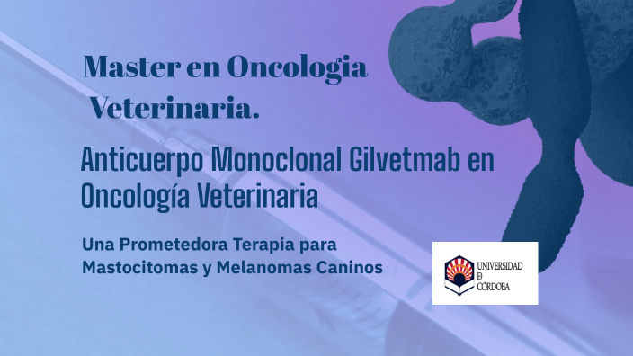 Anticuerpo Monoclonal Gilvetmab en Oncología Veterinaria by ELENA ...