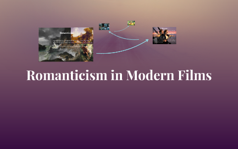Romanticism in Modern Films by Ava Davisson on Prezi
