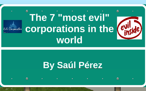 The 7 "most evil" corporations in the world by Saúl Pérez on Prezi