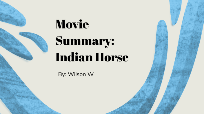 Movie Summary: Indian Horse by Wilson Wei on Prezi