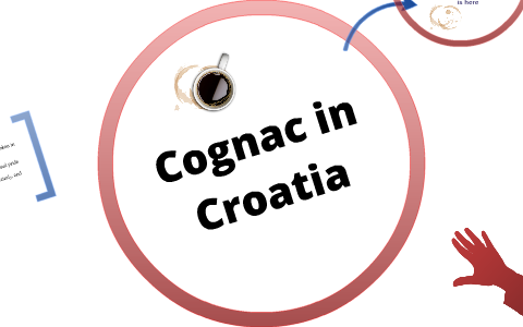 Cognac in Croatia by natasha durdevic on Prezi