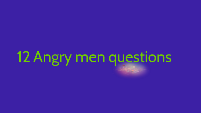 12 Angry men questions by james zigray on Prezi