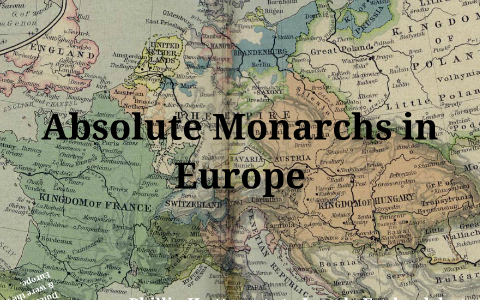 Absolute Monarchs In Europe by on Prezi