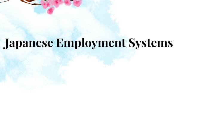 Japanese Employment Systems by Ian Larsen on Prezi