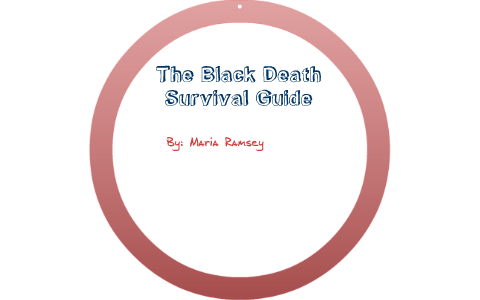 The black death survival guide by Maria Ramsey on Prezi