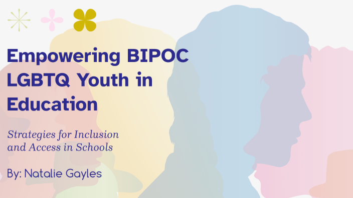Empowering BIPOC LGBTQ Youth in Education by Natalie Gayles on Prezi