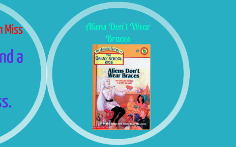 Aliens Don`t Wear Braces by hailee russell on Prezi