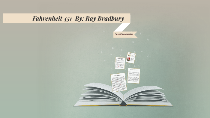 Fahrenheit 451 By: Ray Bradbury by Jayraj Jonnalgadda on Prezi