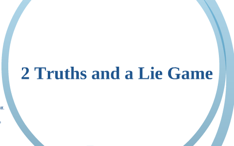 3 Truths and a Lie by Travis Frey on Prezi